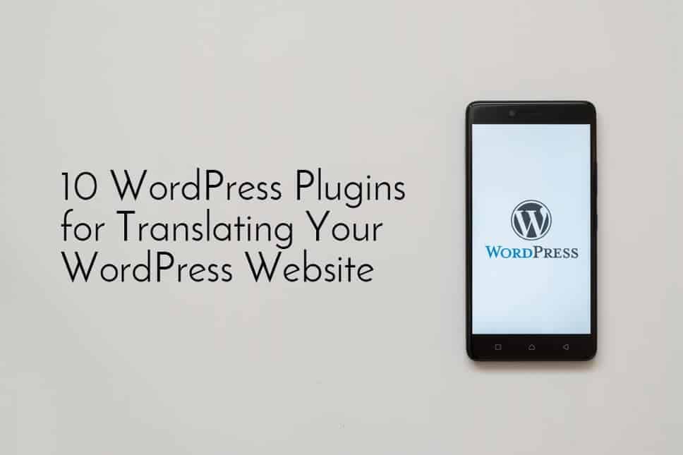 10 WordPress Plugins for Translating Your WordPress Website